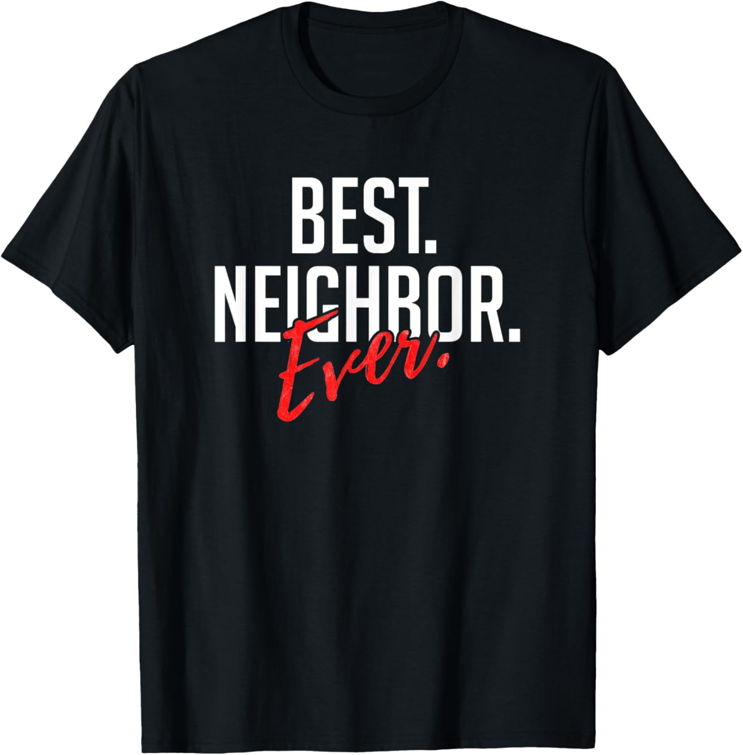 Best Neighbor Ever For A Friend In The Neighborhood T-Shirt - Walmart.com