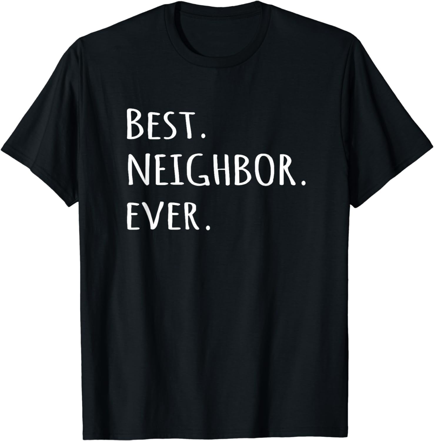 Best Neighbor Ever Funny Creative Graphic T-Shirt - fun friend next ...