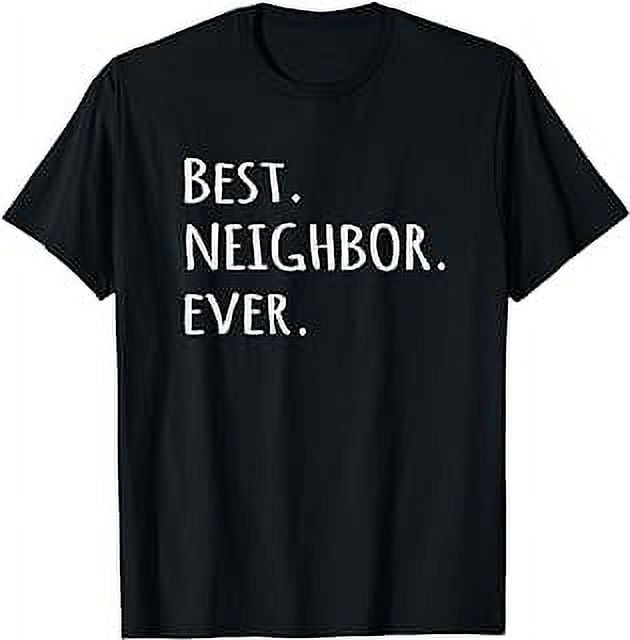Best Neighbor Ever T-shirt - fun friend next door tshirt tee - Walmart.com