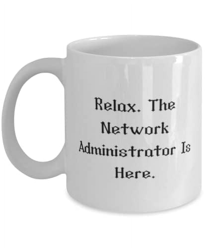 Best Network administrator 15oz Mug, Relax. The Network, Special Gifts ...
