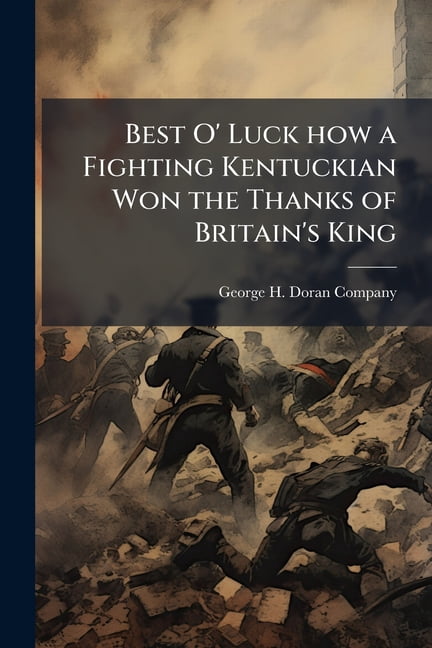 Best O' Luck how a Fighting Kentuckian Won the Thanks of Britain's King ...