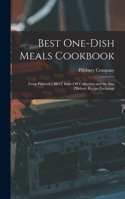 Best One-dish Meals Cookbook: From Pillsbury's BEST Bake-off Collection ...