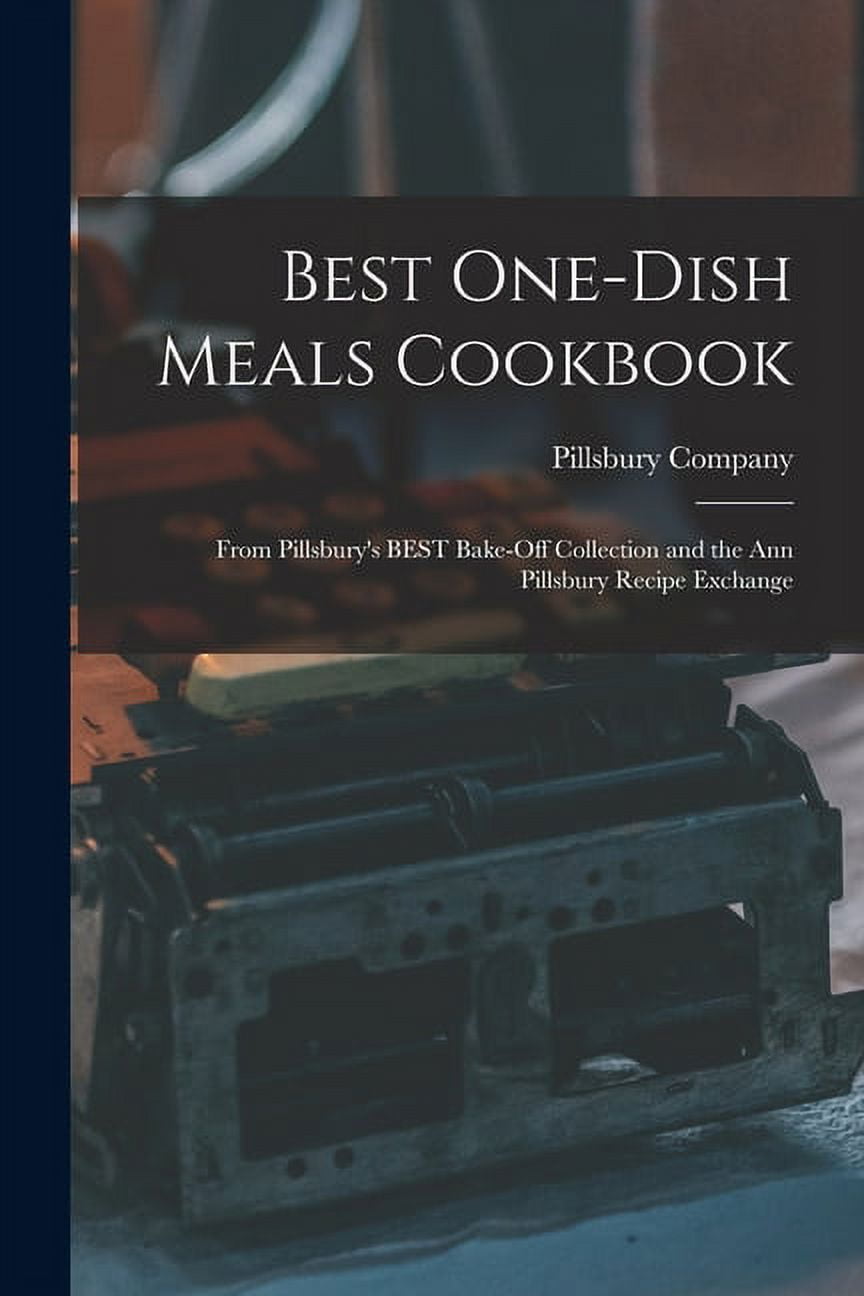 Best One-dish Meals Cookbook: From Pillsbury's BEST Bake-off Collection ...
