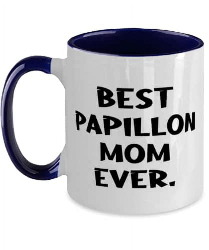 Best Papillon Mom Ever. Papillon Dog Two Tone 11oz Mug, Useful Papillon ...