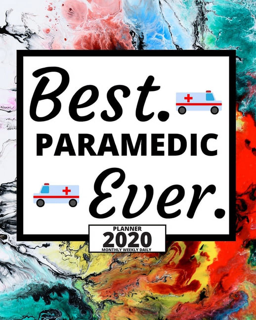 Best Paramedic Ever: 2020 Planner For Paramedic, 1-Year Daily, Weekly ...