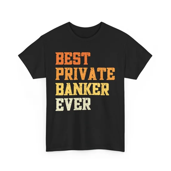 Best Private Banker Ever Funny Finance Professional Appreciation Unisex ...