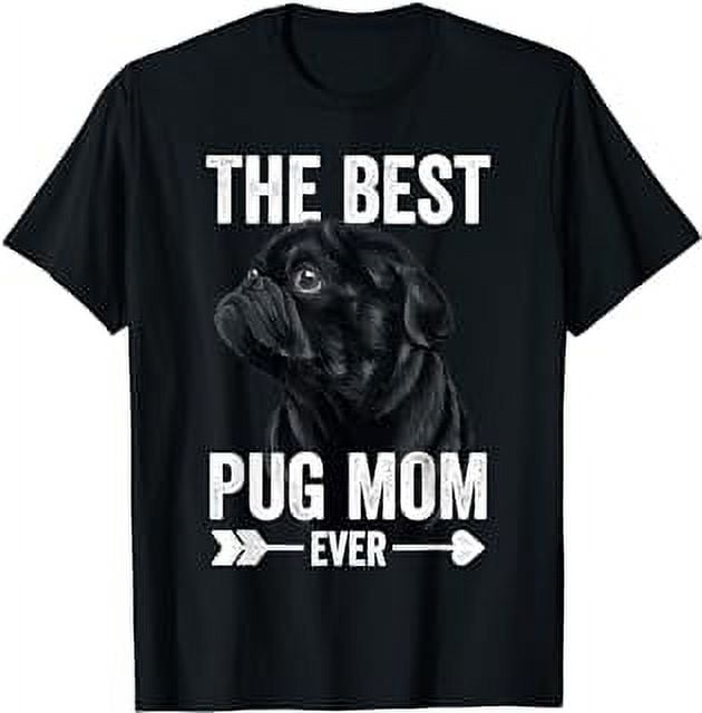 Best Pug Mom Ever Women Mothers Day Mommy Mom Cute Black Pug T-Shirt ...