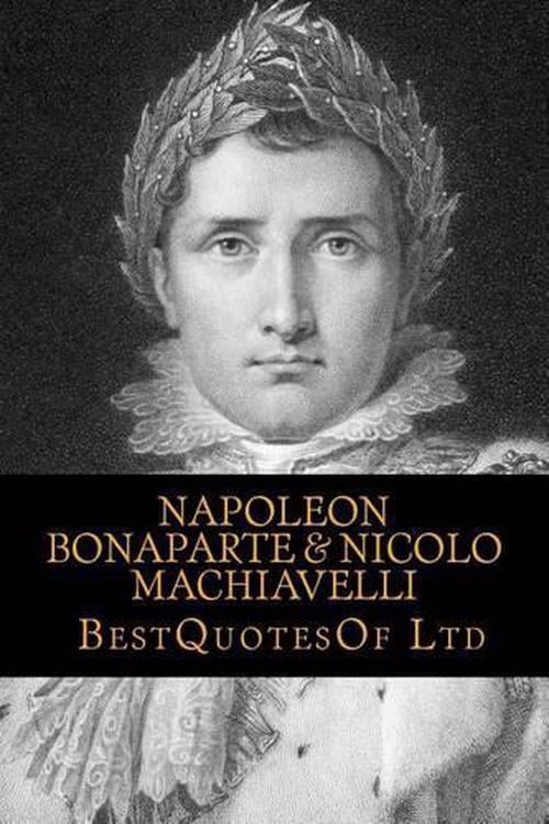 Best Quotes of: Napoleon Bonaparte & Nicolo Machiavelli - Walmart.com