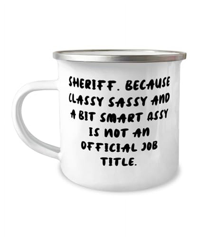 Best Sheriff Gifts, Sheriff. Because Classy Sassy and a Bit Smart Assy ...