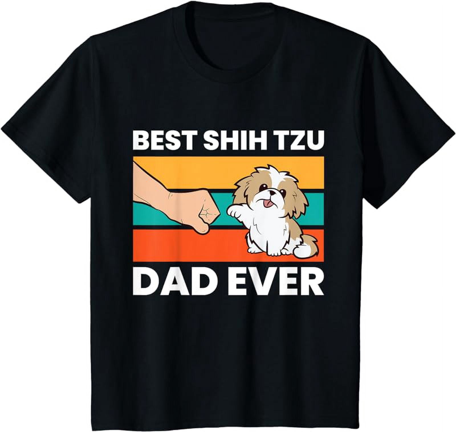 Best Shih Tzu Dad Ever Funny Shih Tzu T-Shirt - Walmart.com