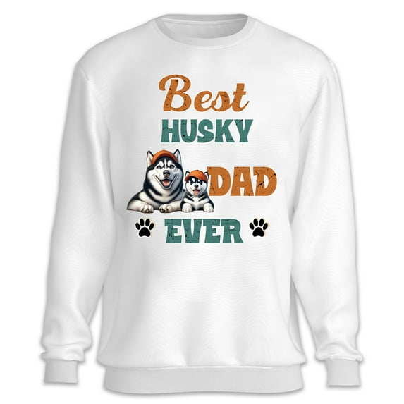 Best Siberian Husky Dad Ever Happy Father's Day Sweatshirt Unisex Merch ...