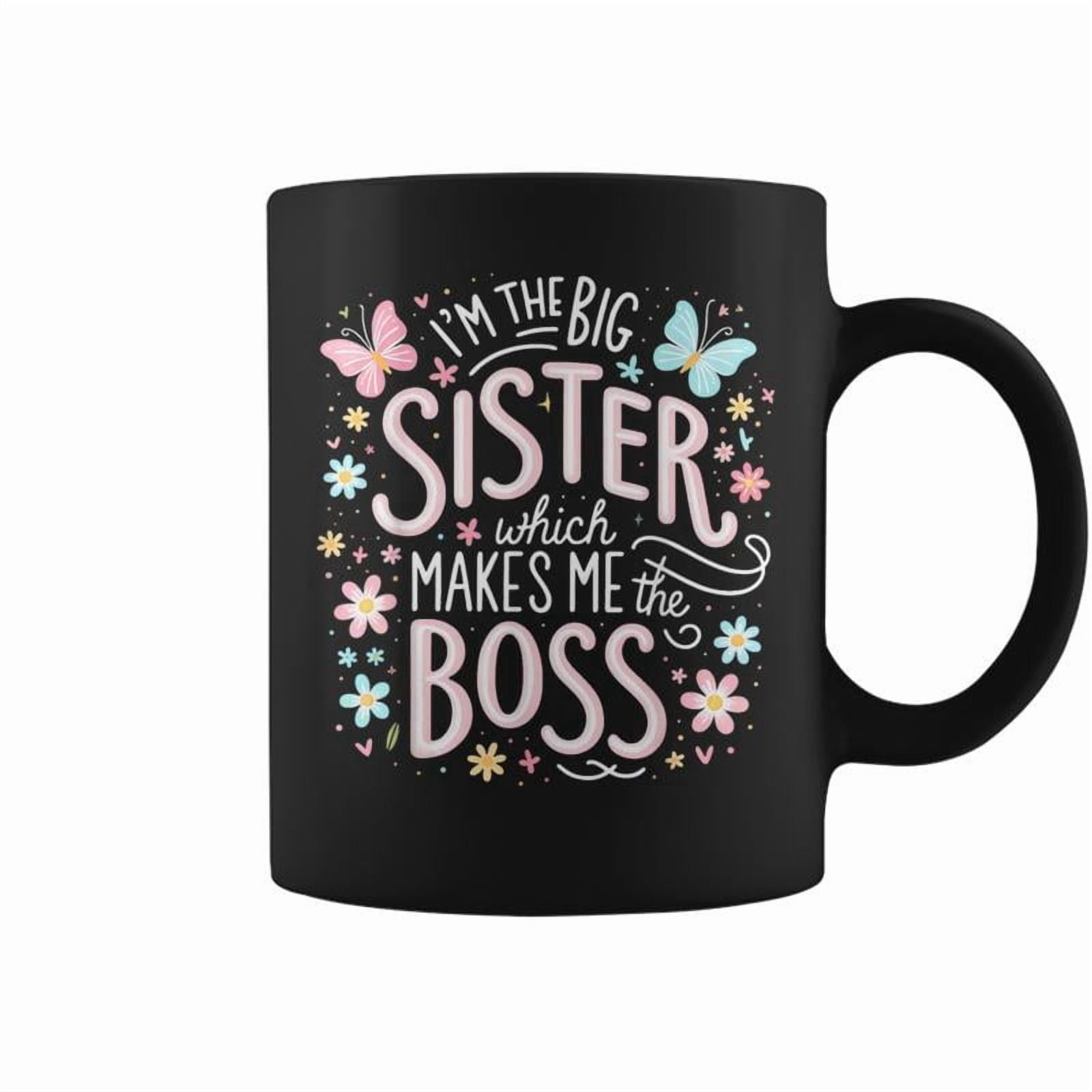 Best Sibling Baby Shower Im The Big Sister Which Makes Boss Coffee Mugs ...