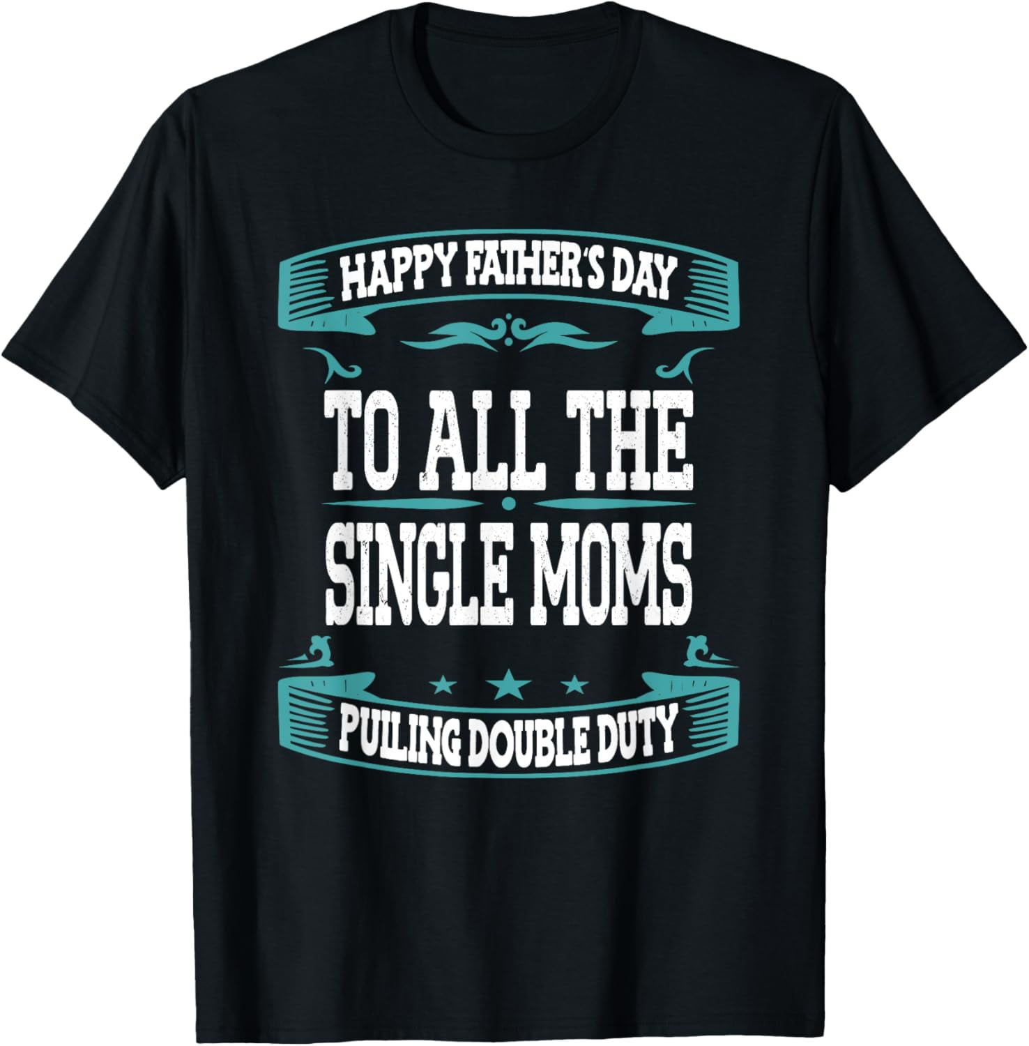 Best Single Moms Pulling Double Duty Happy Father's Day Mom T-Shirt ...