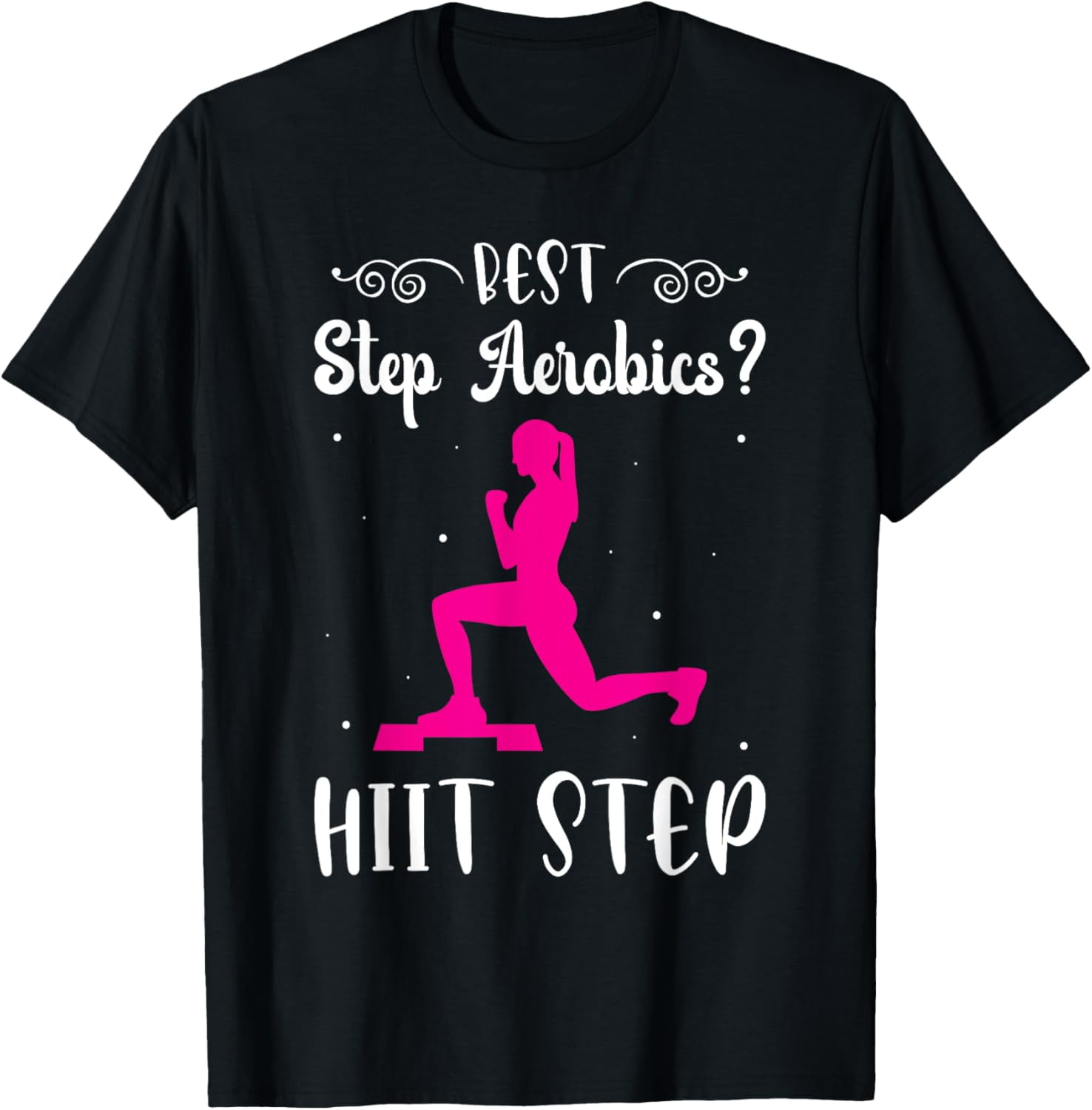 Best Step Aerobics? HIIT Step - Stepper Step Aerobics T-Shirt - Walmart.com