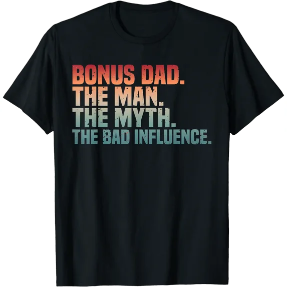 Best Stepdad Man Myth Bad Influence Gag Bonus Dad Father Day T-Shirt ...