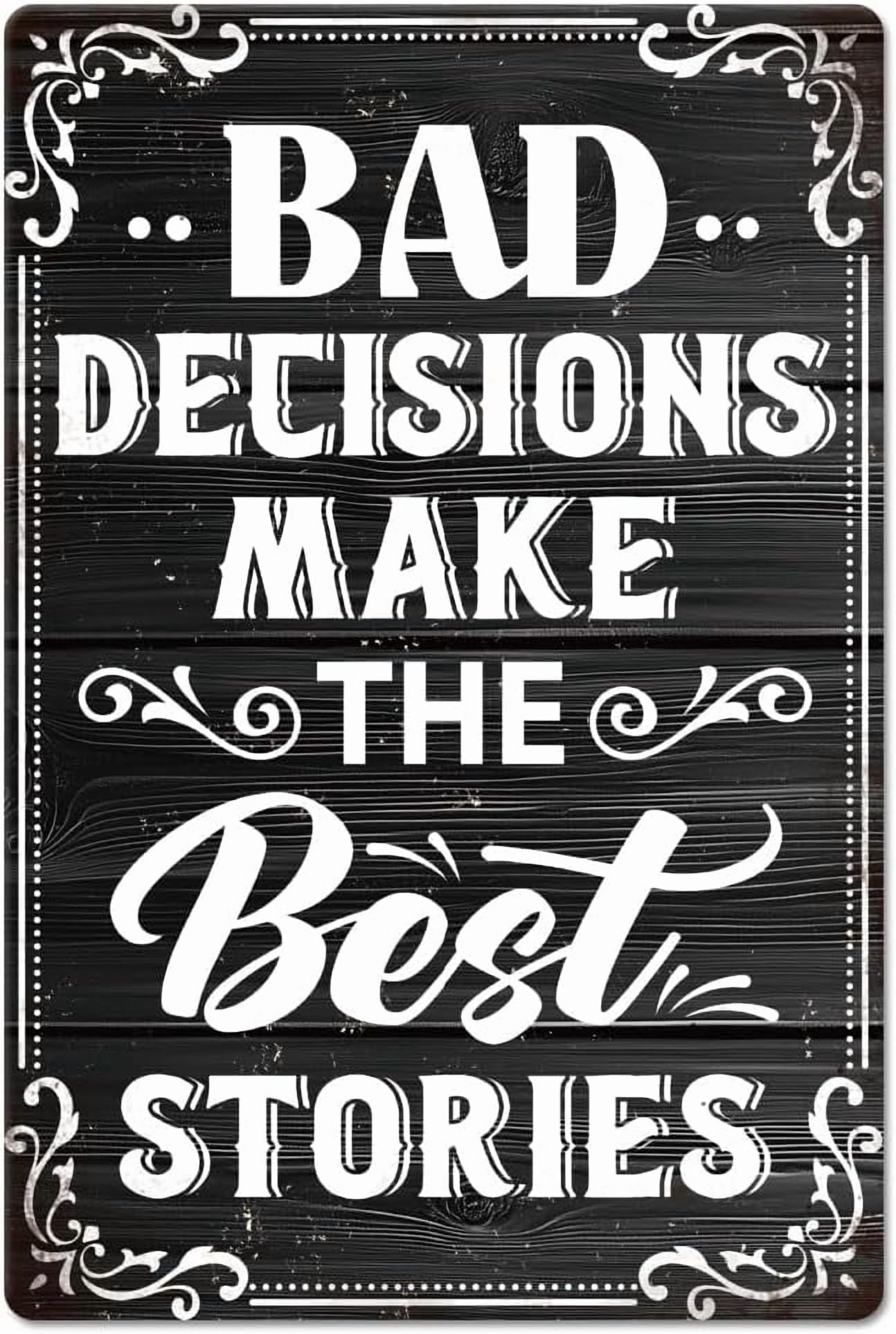 The Best Stories Metal Tin Sign "Bad Decisions Make the Best Stories ...