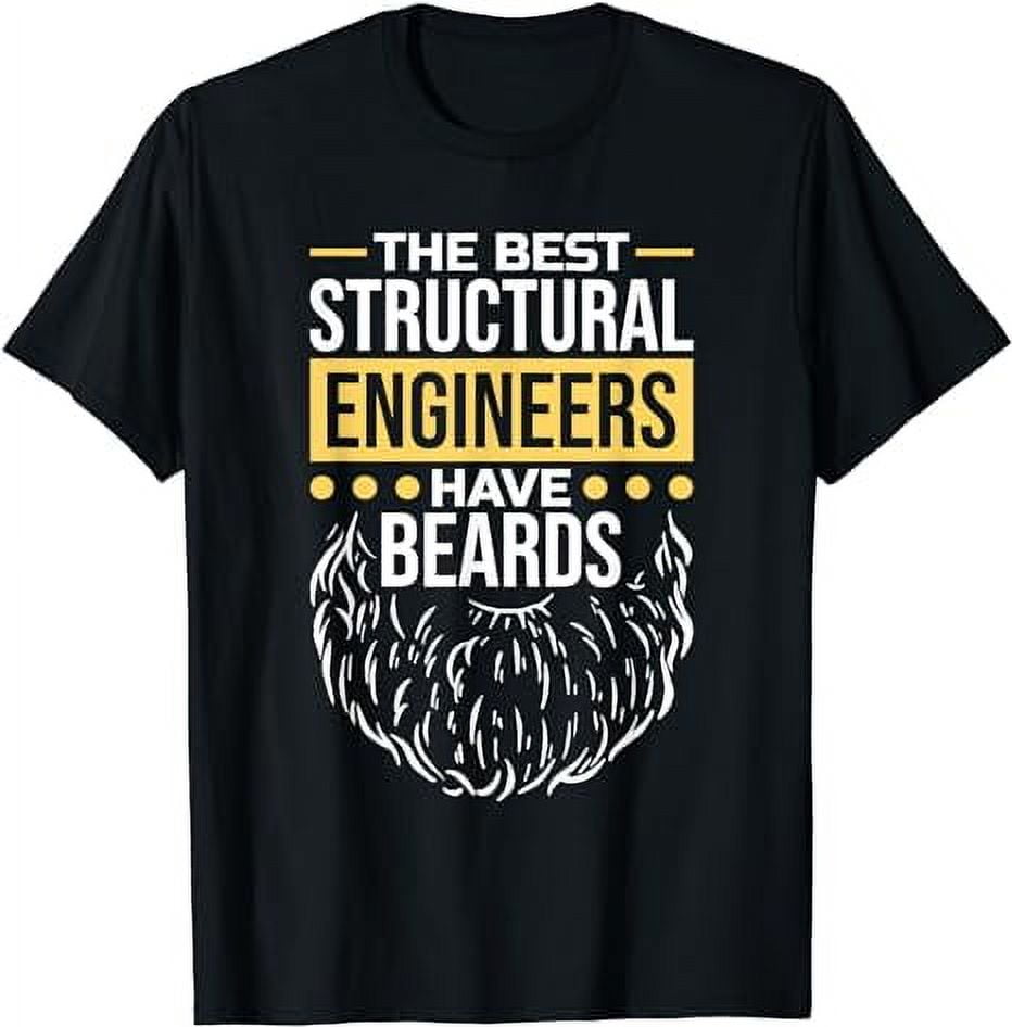 Best Structural Engineers Have Beards, Structural Engineer T-Shirt ...