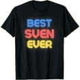 Best Sven Ever - Funny Sven Name Sven T-Shirt - Walmart.com
