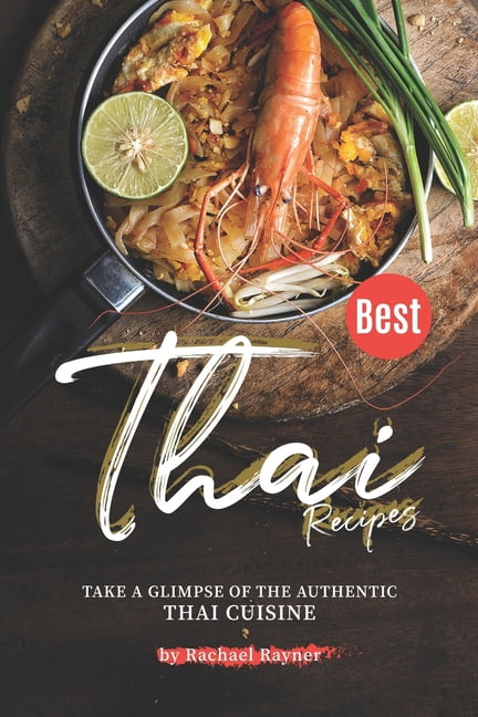 Best Thai Recipes: Take a Glimpse of the Authentic Thai Cuisine ...