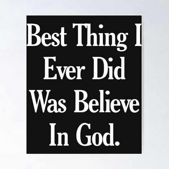 Best Thing I Ever Did Was Believe In God Poster, Poster Home Decor ...