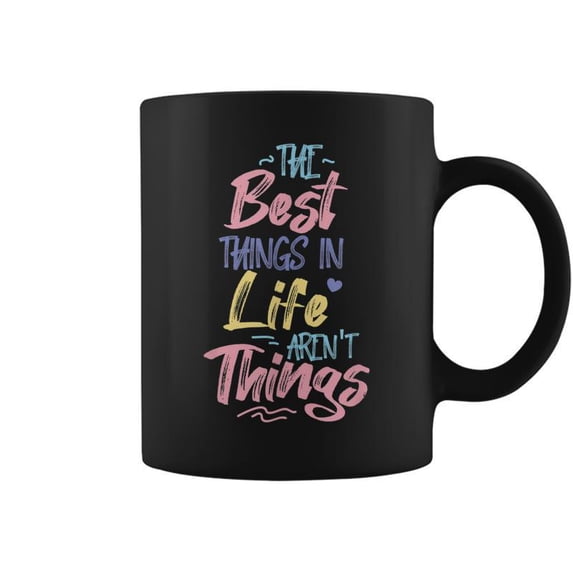 Best Thing In Life Arent Things Inspiration Quote Simple Coffee Mugs ...