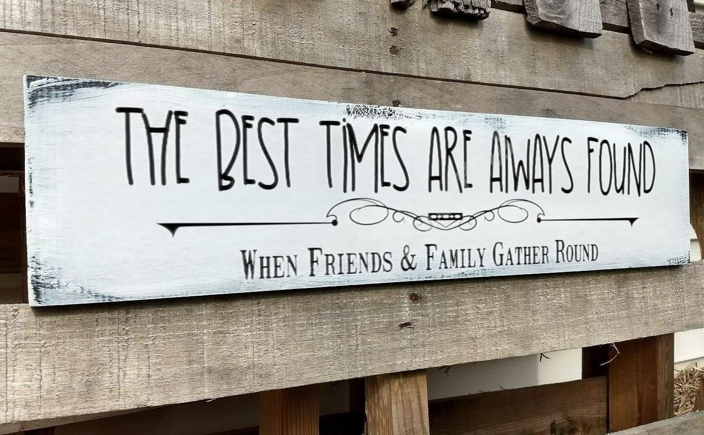 The Best Times are Always Found When Friends&Family Gather Round Rustic ...