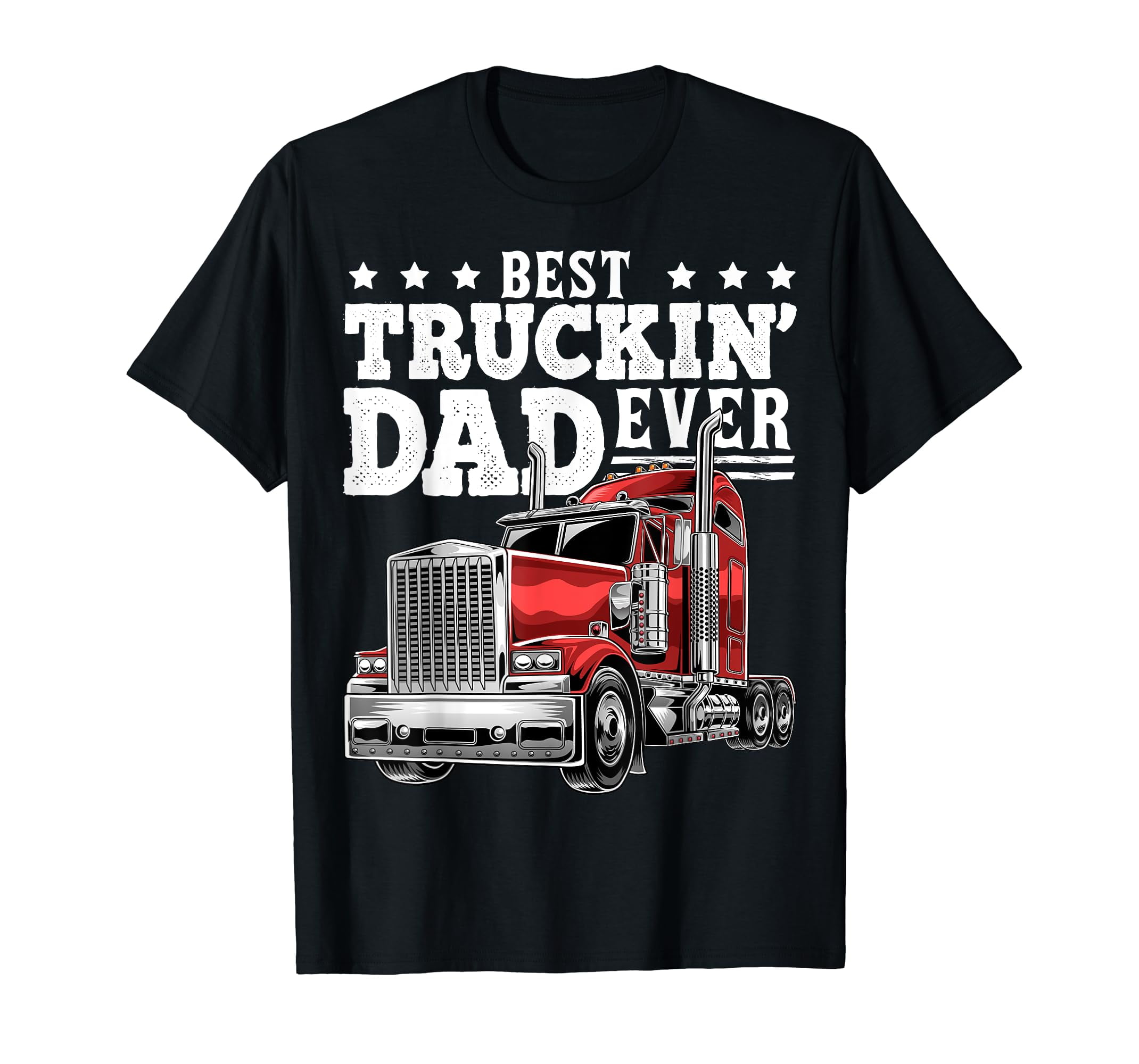 Best Truckin Dad Ever Big Rig Trucker Father's Day Gift Men T-Shirt ...