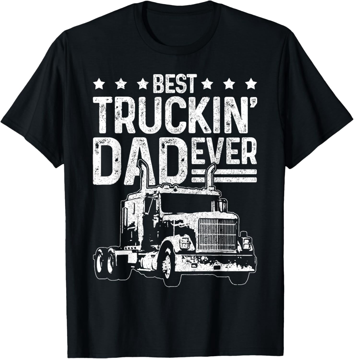 Best Truckin' Dad Ever Truck Driver Father's Day Gift T-Shirt- Classic ...