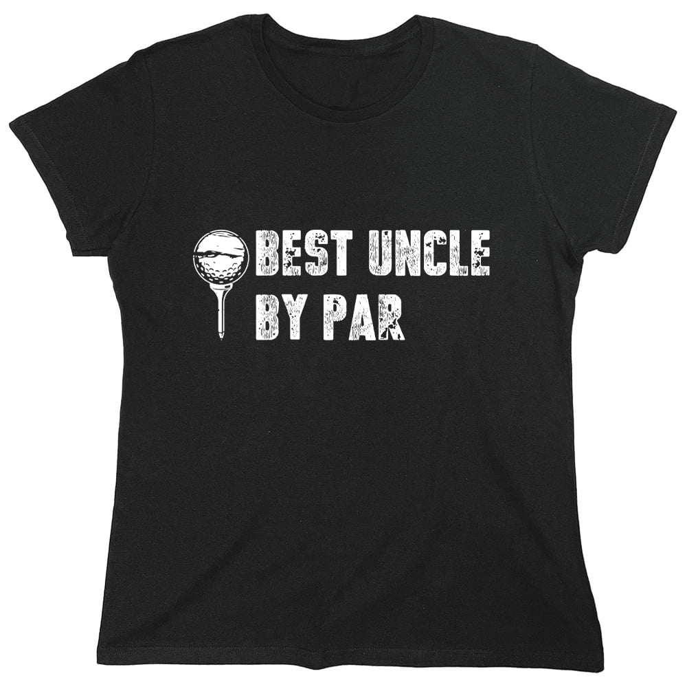 Best Uncle By Par Sarcastic Humor Novelty Funny Women's Casual Tees ...