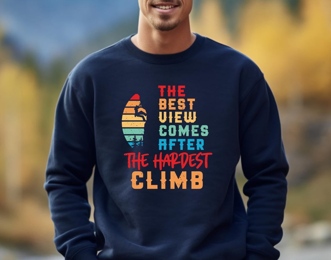 The Best View Comes After The Hardest Climb Sweater, Mountain ...