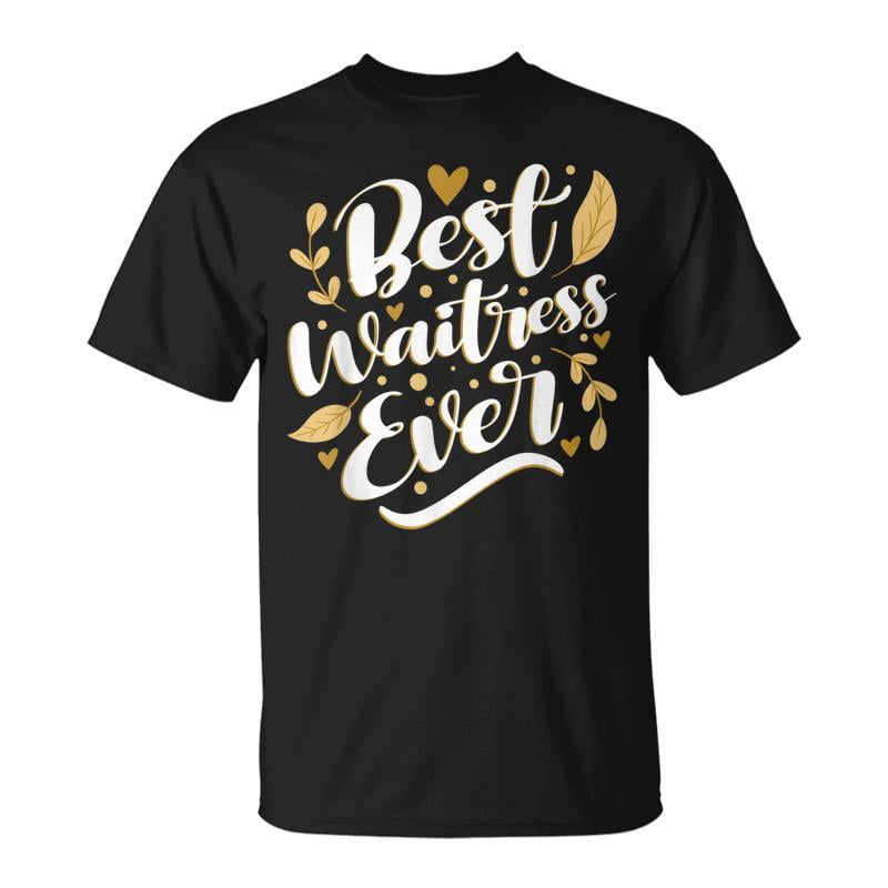 Best Waitress Ever Restaurant Server Waiter Food Serving TShirt ...