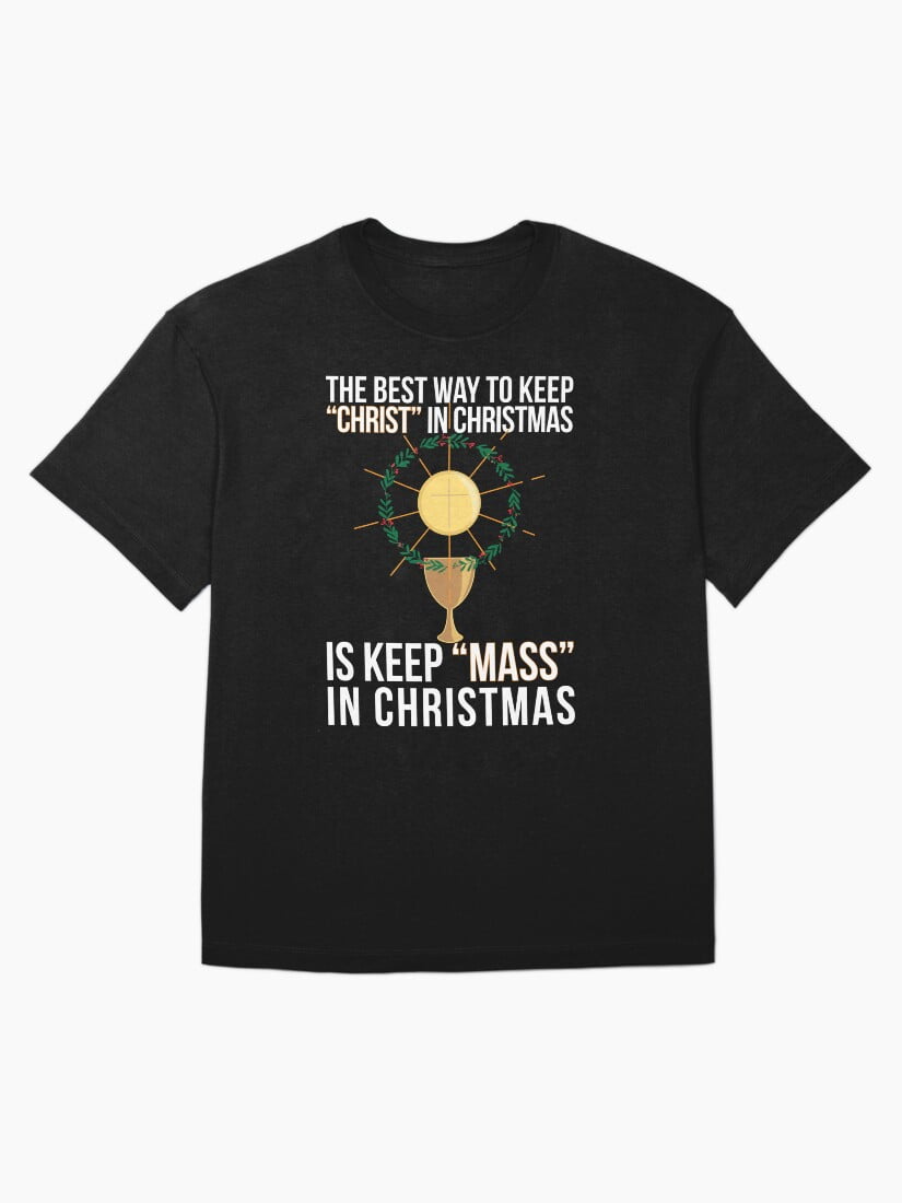 Best Way Keep Christ In Christmas Keep Mass Humor Holiday Unisex T ...