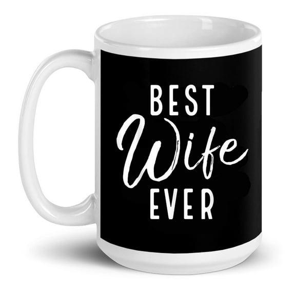 Best Wife Ever Husband Gift Ceramic Mug 15oz (White;15oz) - Walmart.com