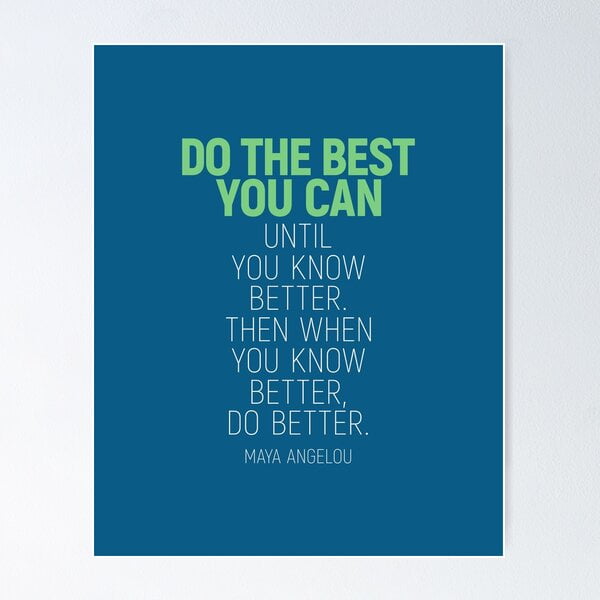 Do The Best You Can Until You Know Better, Maya Angelou Quote ...