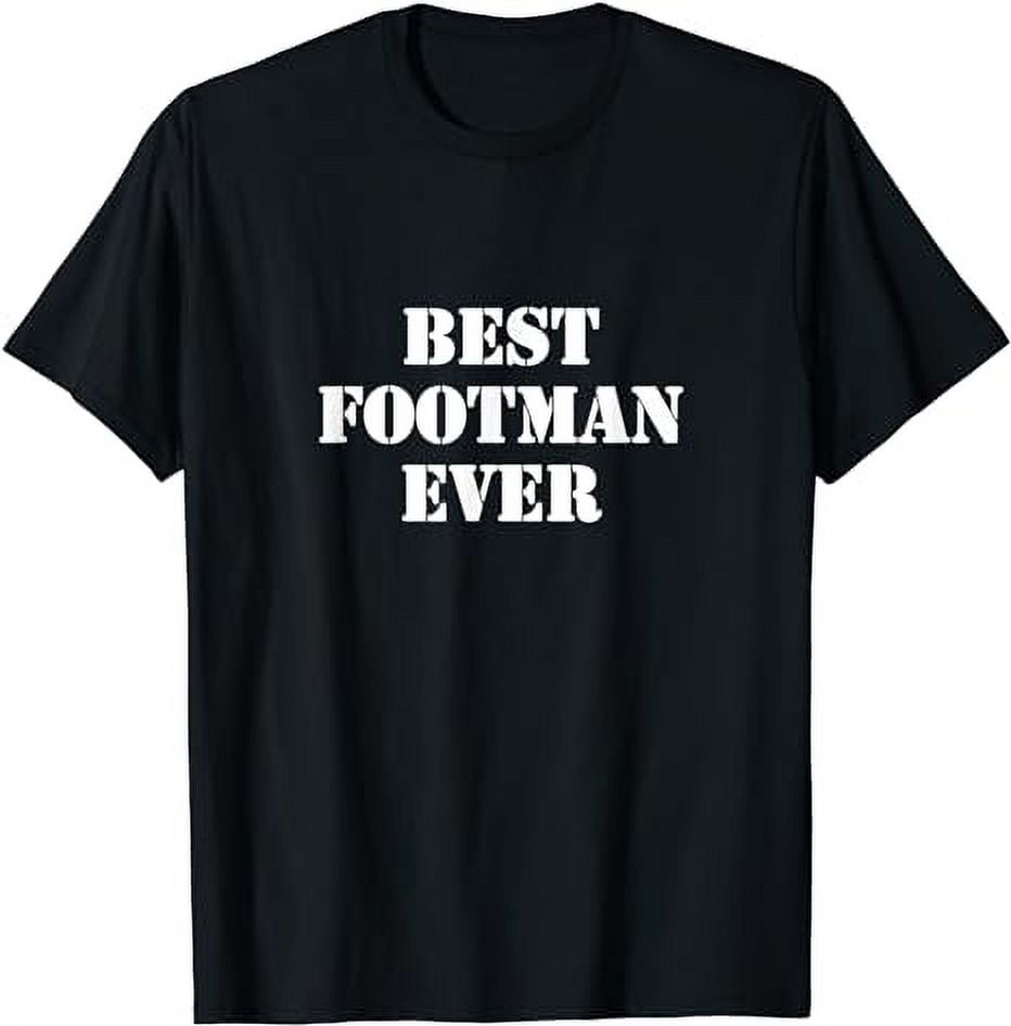 Best footman ever T-Shirt - Walmart.com