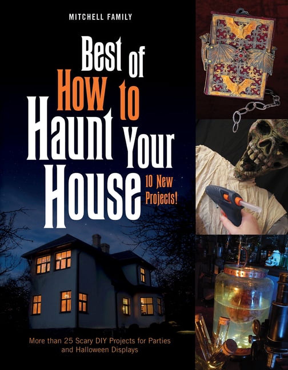 Best of How to Haunt Your House: 10 New Projects: More Than 25 Scary ...