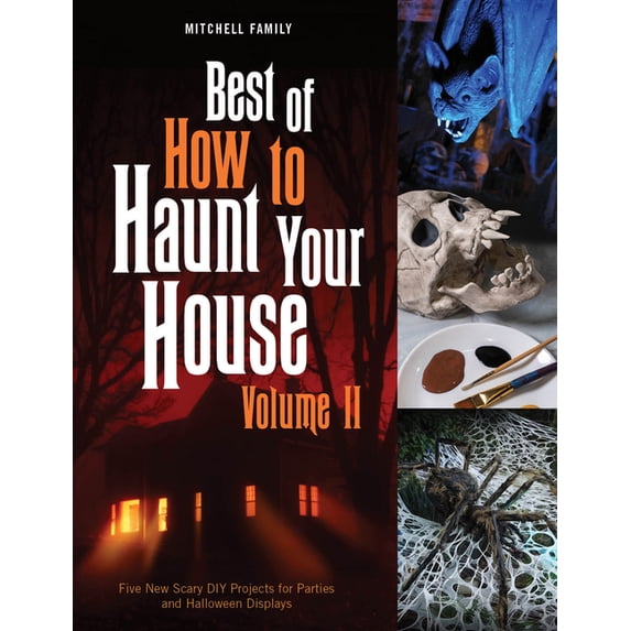 Best of How to Haunt Your House, Volume II: Dozens of Spirited DIY ...