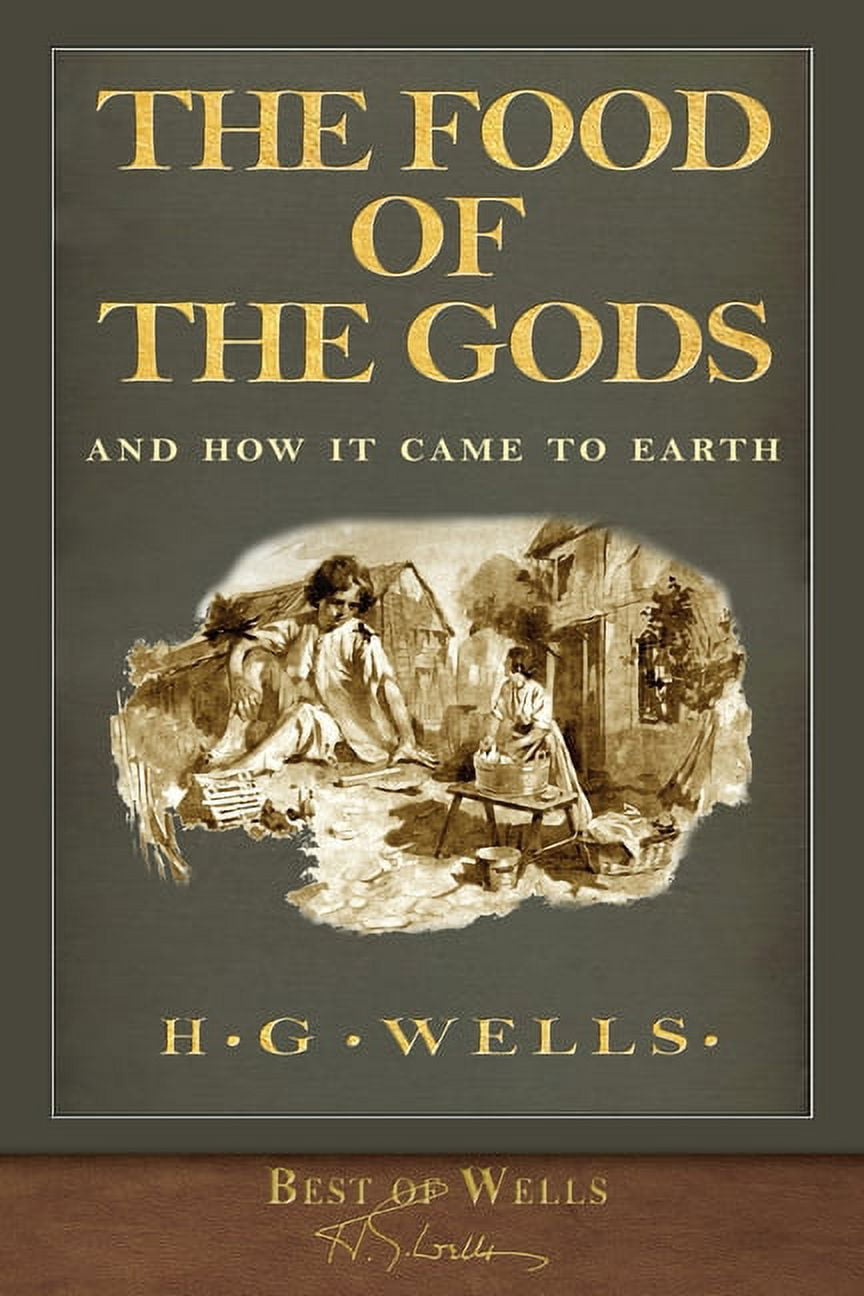 Best of Wells: The Food of the Gods and How It Came to Earth: With 40 ...