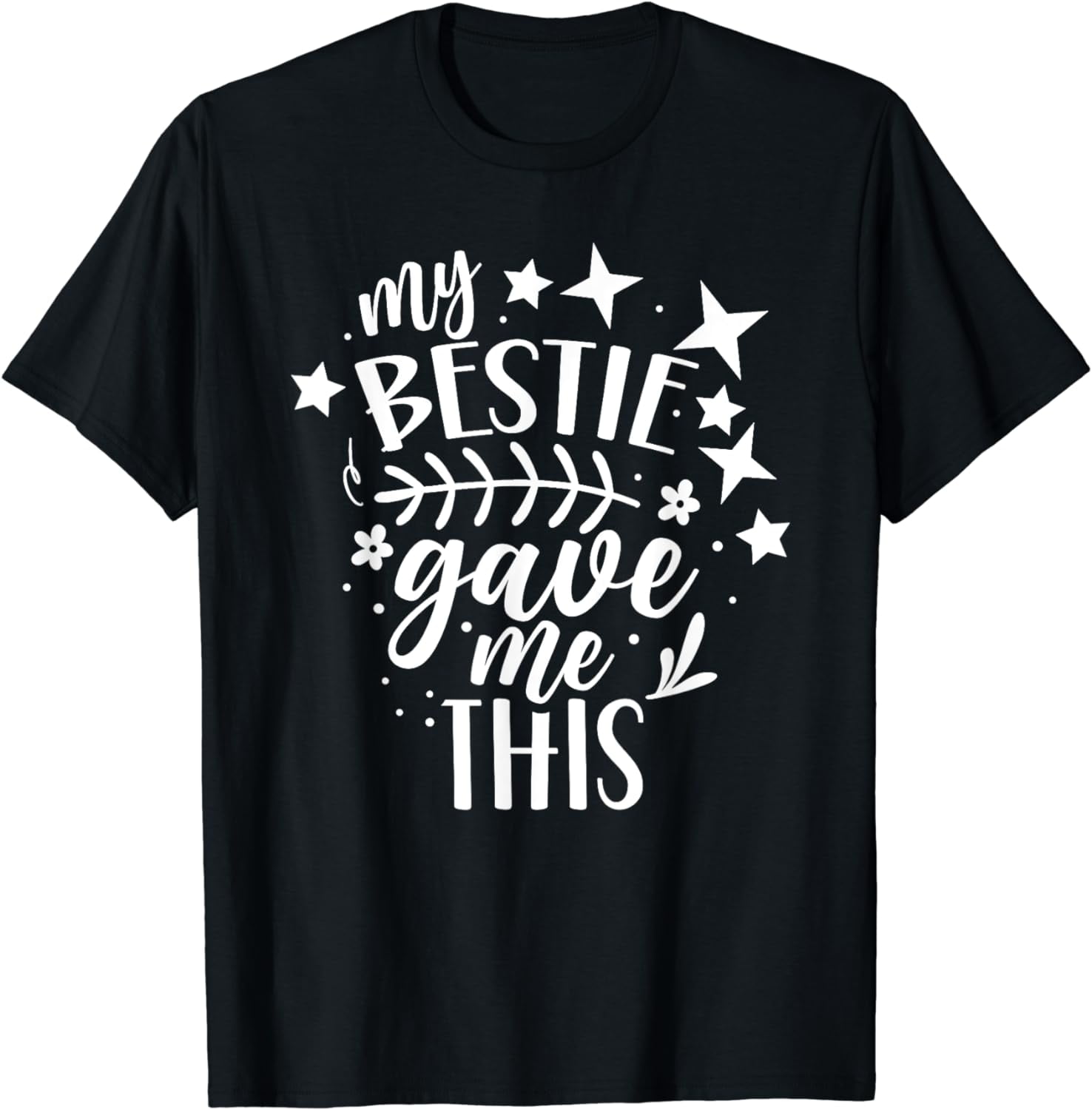 Bestie Gave Me This Friends Friendship Best Friend Team T-Shirt ...
