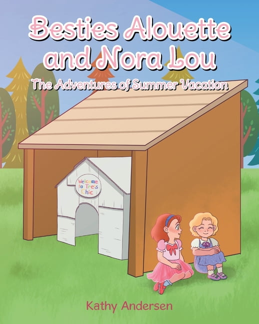 Besties Alouette and Nora Lou: The Adventures of Summer Vacation ...