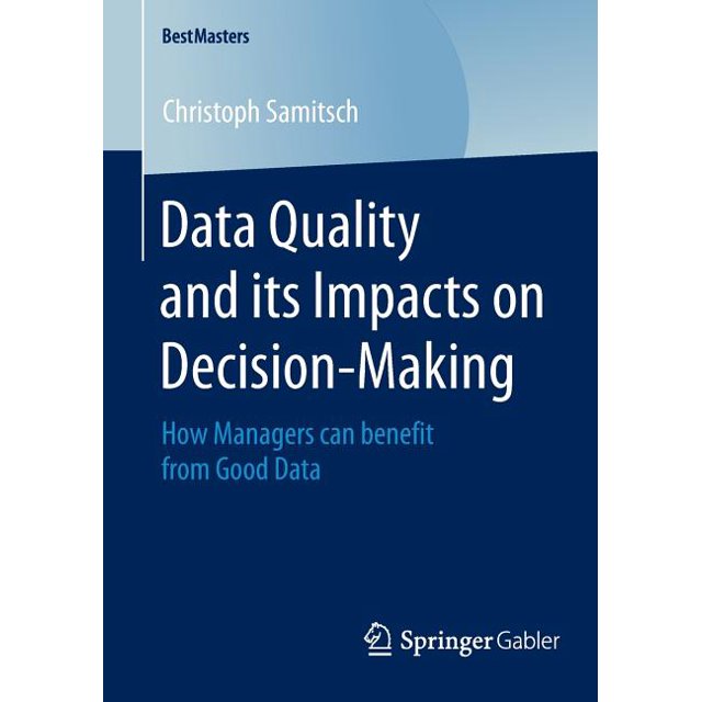 Bestmasters: Data Quality and Its Impacts on Decision-Making: How ...