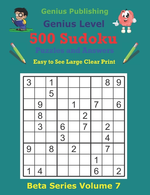 Beta Genius Sudoku Puzzles: 500 Genius Sudoku Puzzles and Answers Beta Series Volume 7: Easy to ...