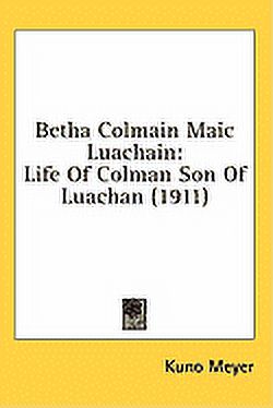 Betha Colmain Maic Luachain : Life Of Colman Son Of Luachan (1911 ...