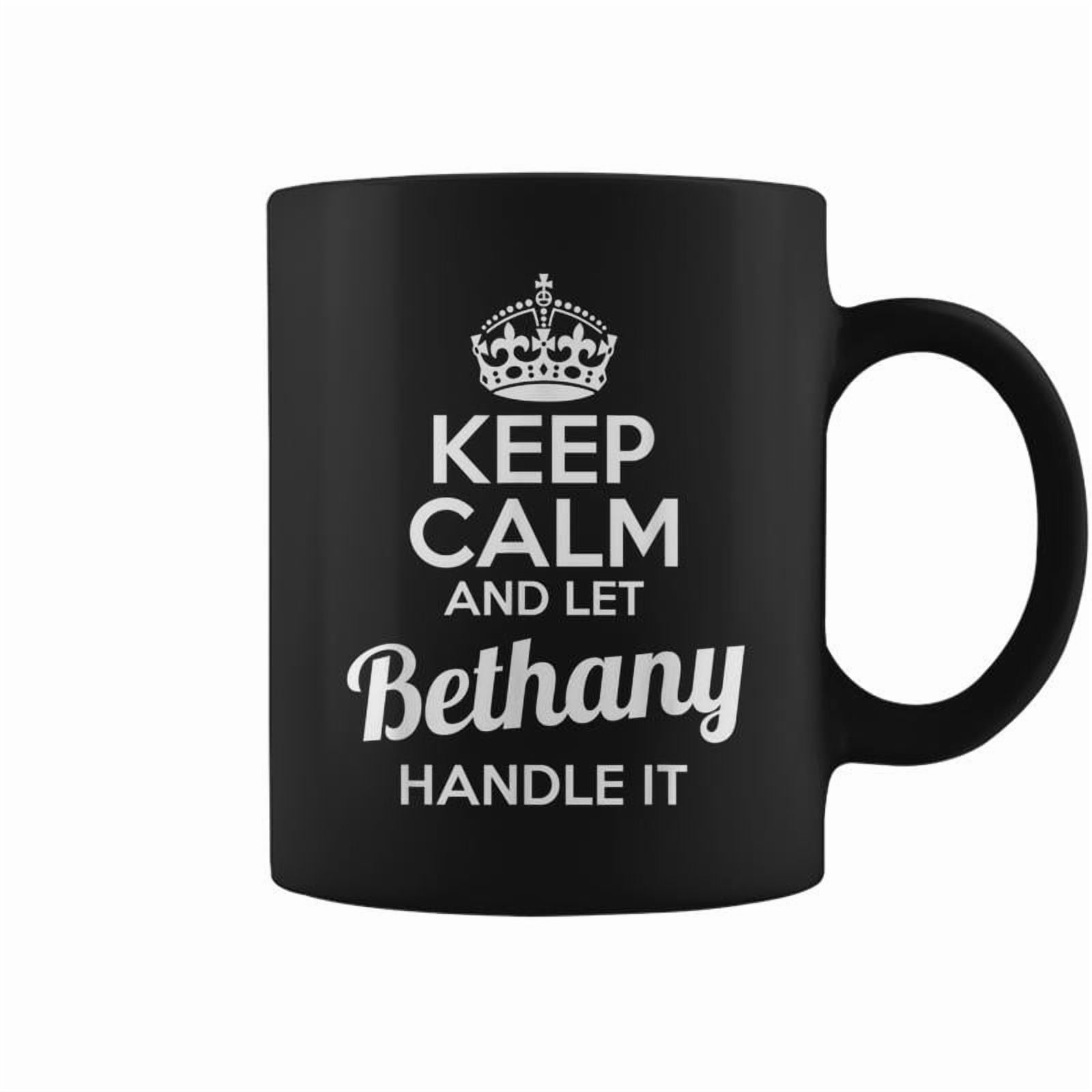 Bethany Keep Calm And Let Bethany Handle It Coffee Mugs - Walmart.com