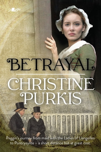 Betrayal: Peggin's Journey from the Ladies of Llangollen to Pontc ...