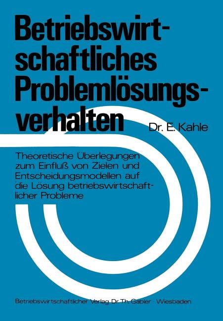Betriebswirtschaftliches Problemlösungsverhalten: Theoretische Überlegungen Zum Einfluß Von ...