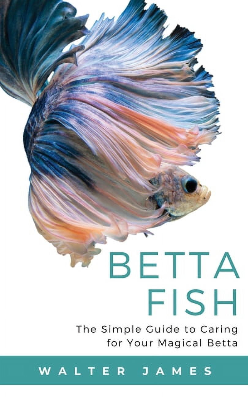 Betta Fish: The Simple Guide to Caring for Your Magical Betta ...