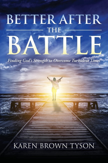 Better After the Battle: Finding God's Strength to Overcome Turbulent ...