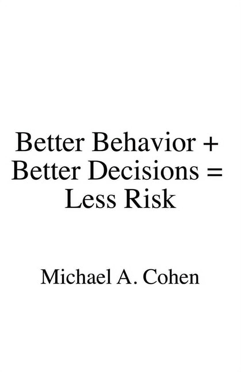 Better Behavior + Better Decisions = Less Risk (Paperback) - Walmart.com