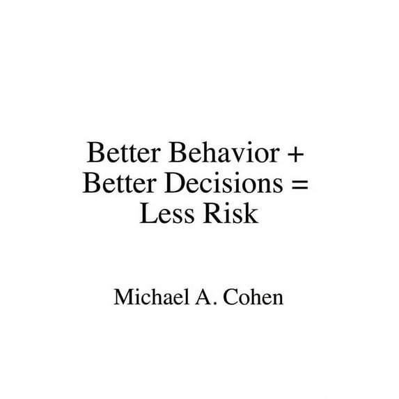 Better Behavior + Better Decisions = Less Risk, (Paperback) - Walmart.com